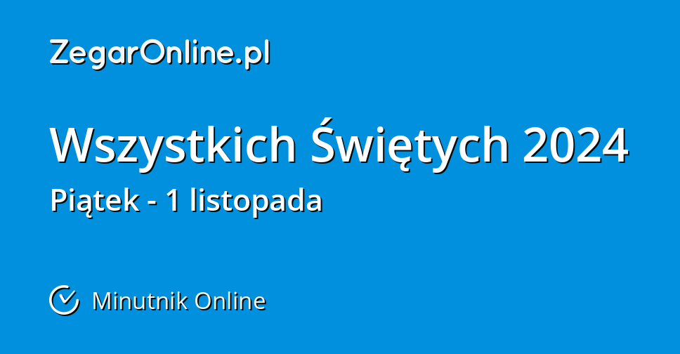 Wszystkich Świętych 2024 - Minutnik Online - ZegarOnline.pl Wszystkich Świętych 2024 - Minutnik Online - ZegarOnline.pl